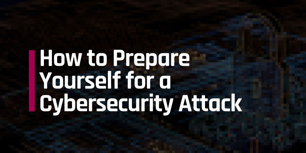 How to prepare your firm for a cybersecurity attack